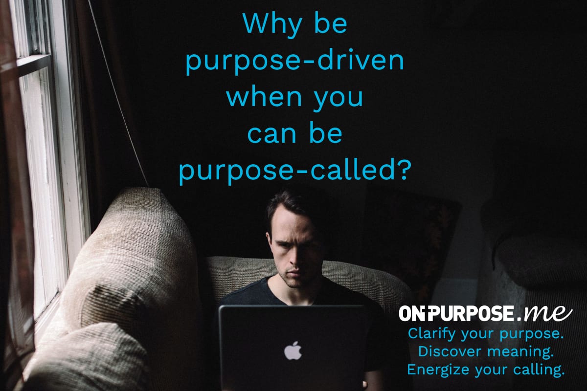 Why Be Purpose-Driven When You Can Be Purpose-Called?